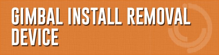 Do You Need a Gimbal Install Removal Device?